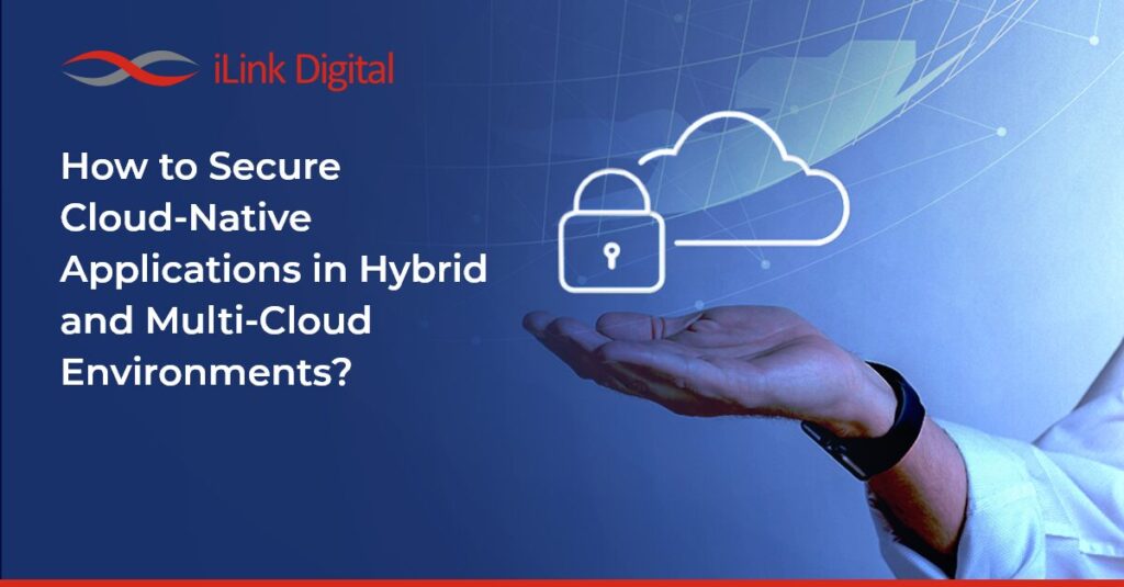 How to Secure Cloud-Native Applications in Hybrid and Multi-Cloud Environments?